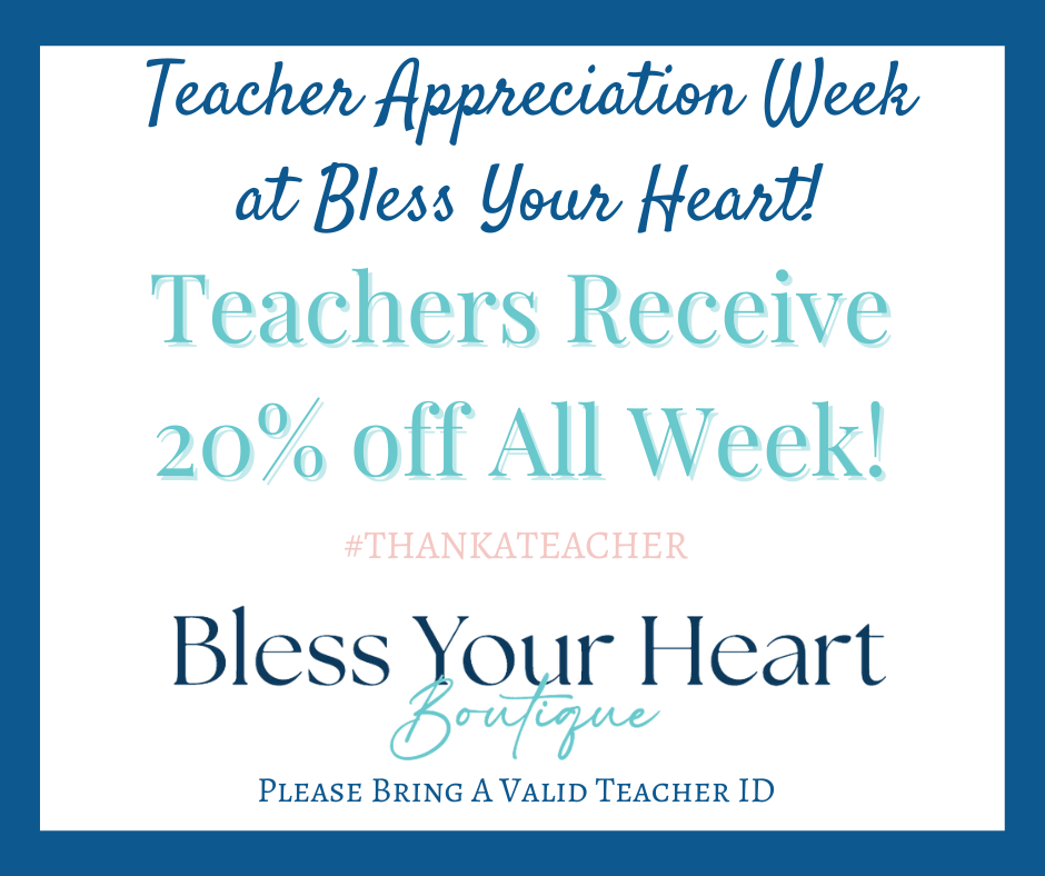 Teacher Appreciation Week at Bless Your Heart! – Bless Your Heart Boutique